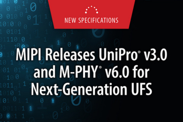 MIPI Alliance Releases UniPro v3.0 and M-PHY v6.0, Accelerating JEDEC ...